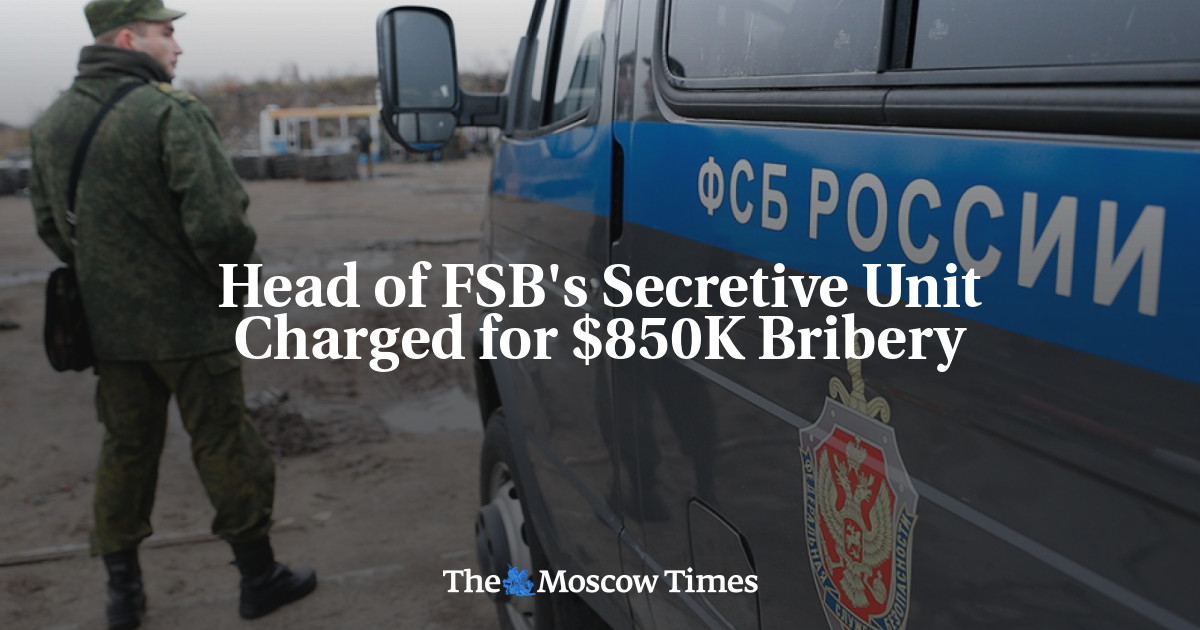 Head of FSB's Secretive Unit Charged for $850K Bribery - The Moscow Times