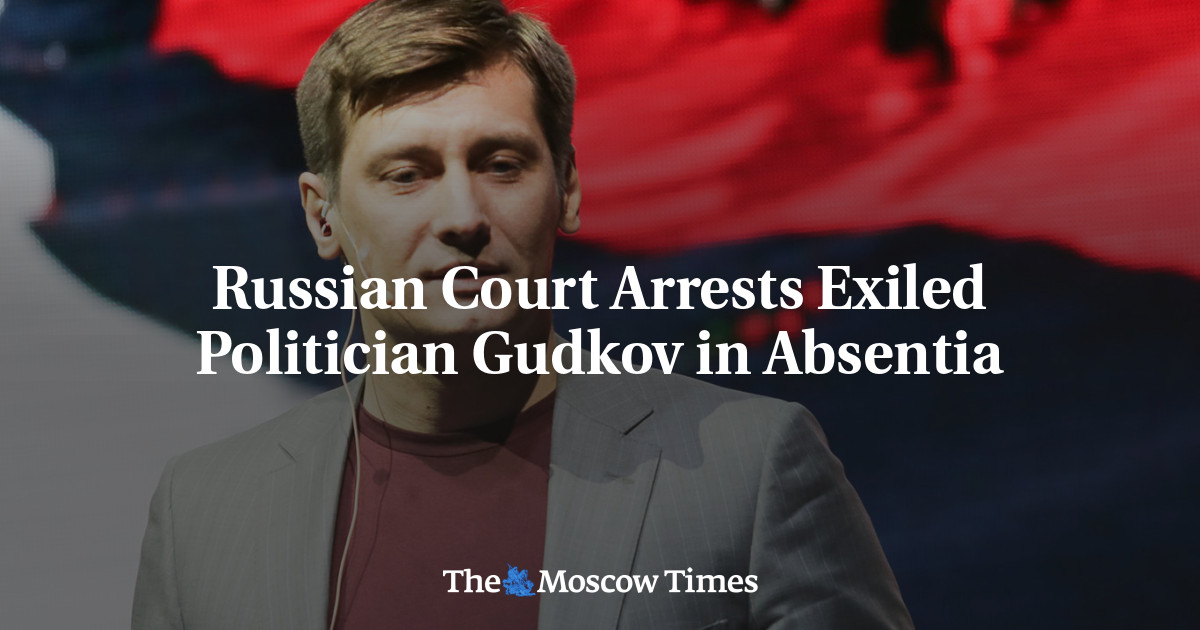 Russian Court Arrests Exiled Politician Gudkov in Absentia - The Moscow ...