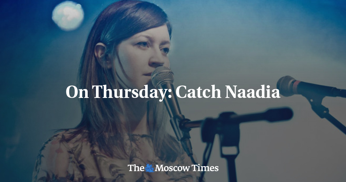 On Thursday: Catch Naadia