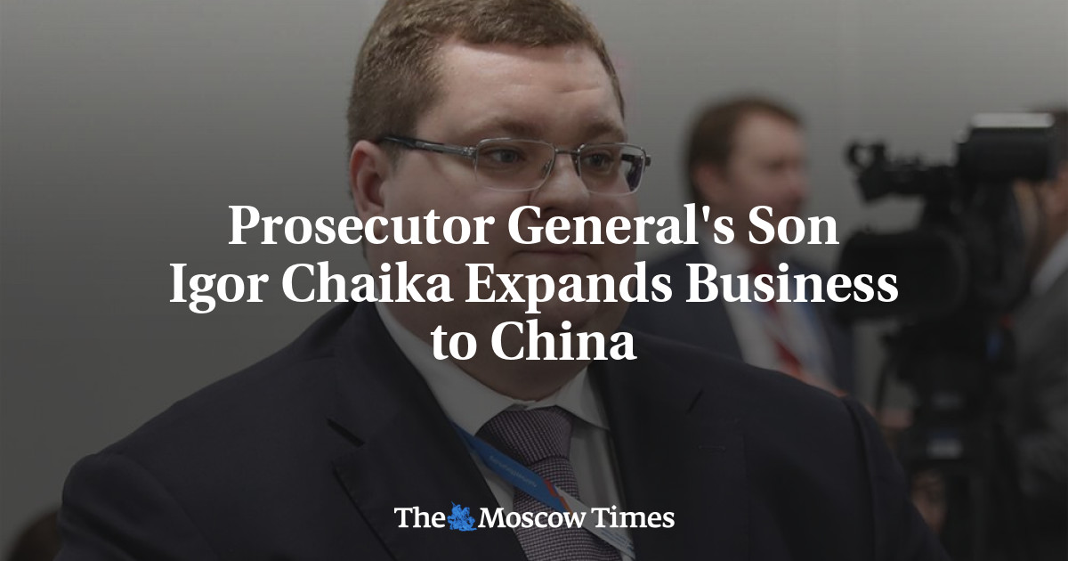 Prosecutor General's Son Igor Chaika Expands Business to China