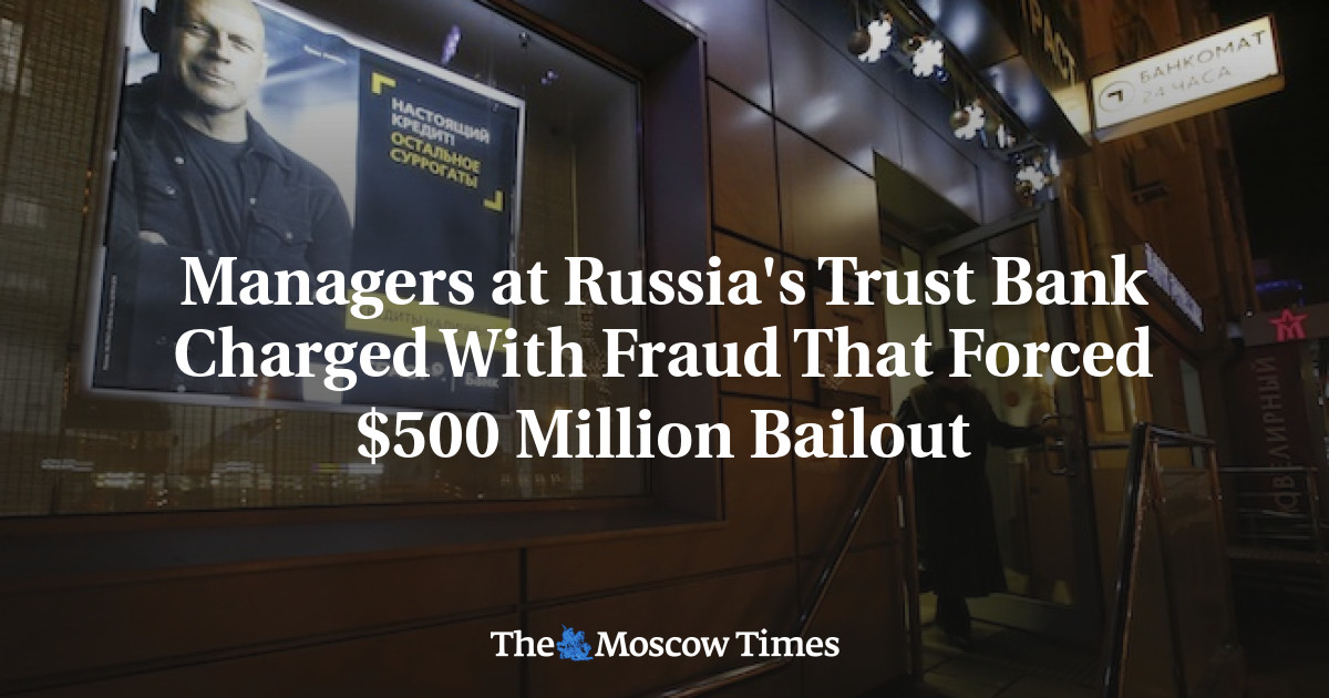 Managers at Russia's Trust Bank Charged With Fraud That Forced $500 ...