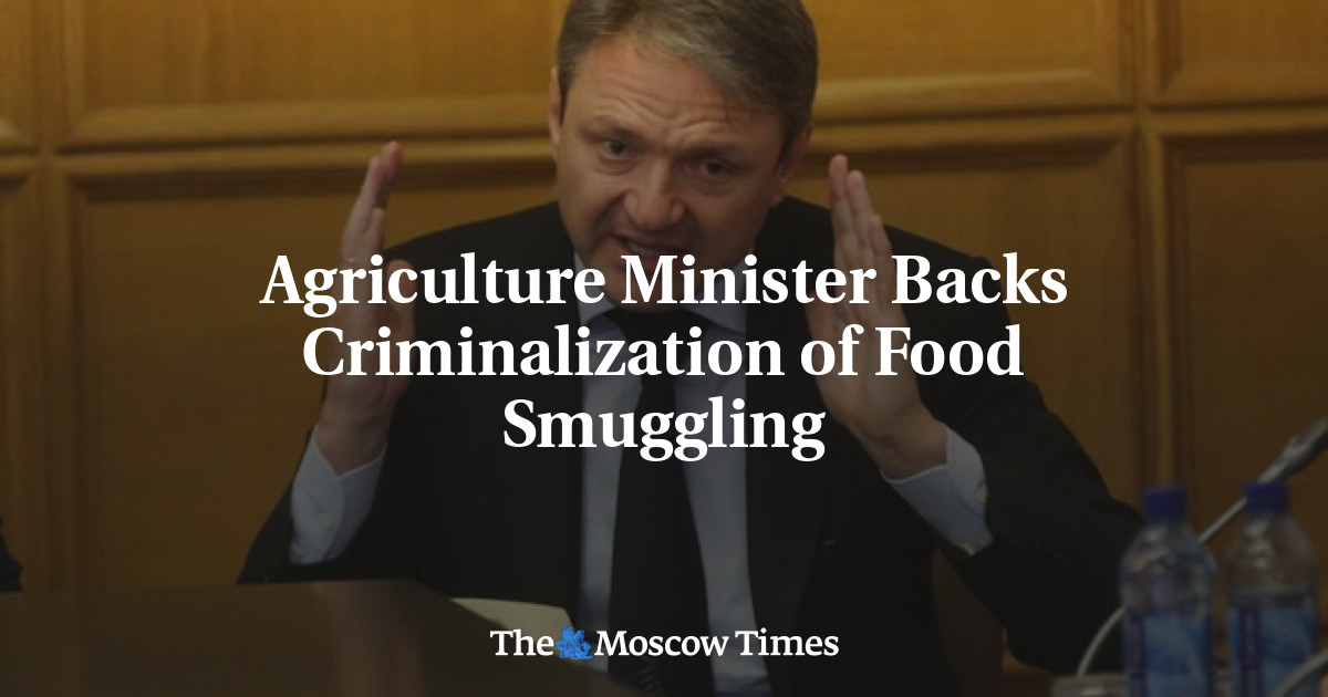 Agriculture Minister Backs Criminalization of Food Smuggling