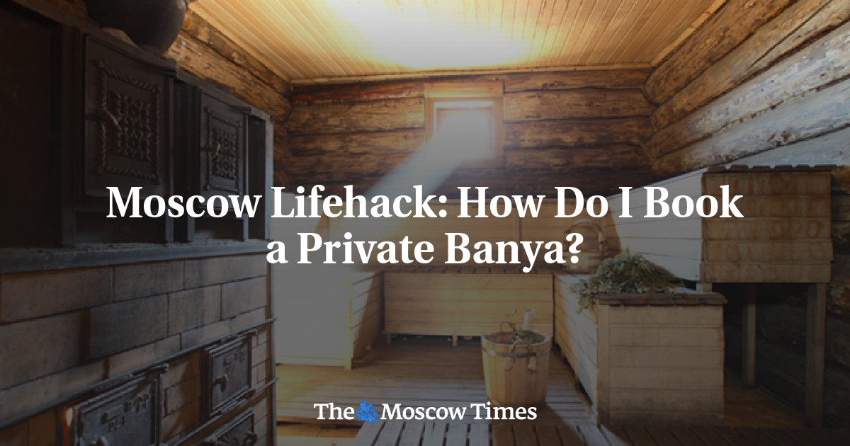 Moscow Lifehack: How Do I Book a Private Banya?