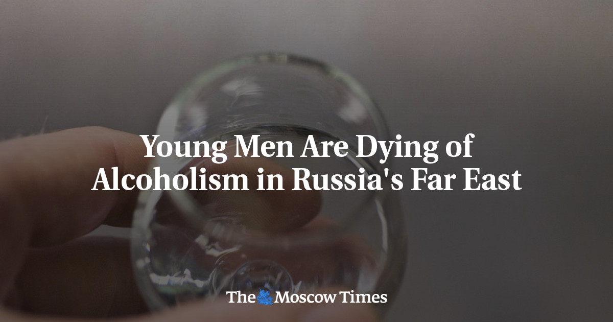 Young Men Are Dying of Alcoholism in Russia's Far East