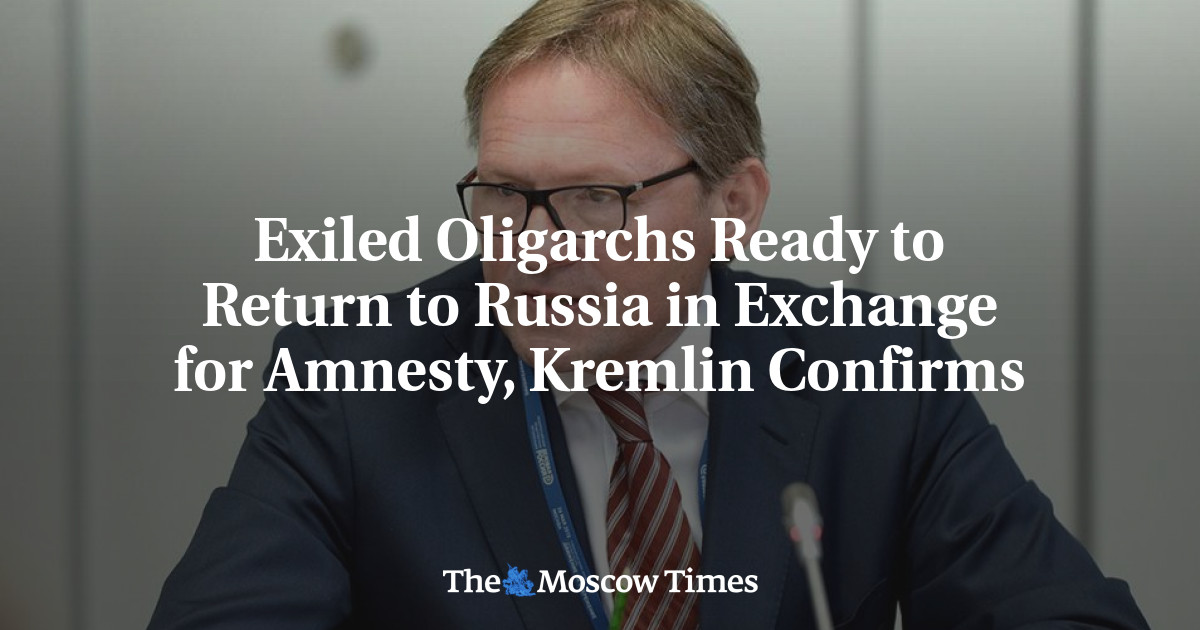 Exiled Oligarchs Ready to Return to Russia in Exchange for Amnesty ...