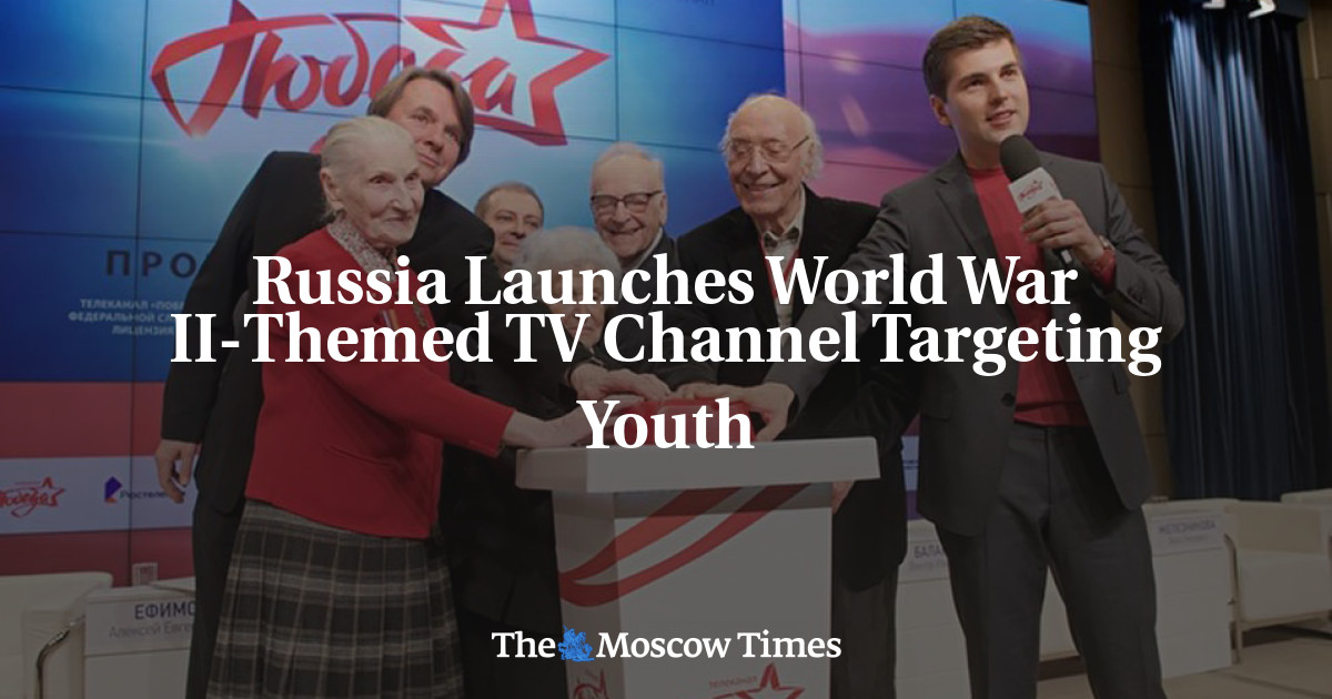 Russia Launches World War II-Themed TV Channel Targeting Youth - The ...