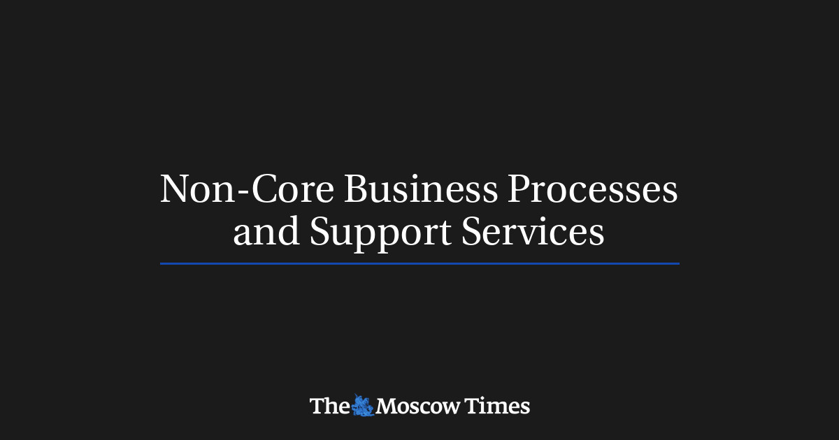Non-Core Business Processes and Support Services