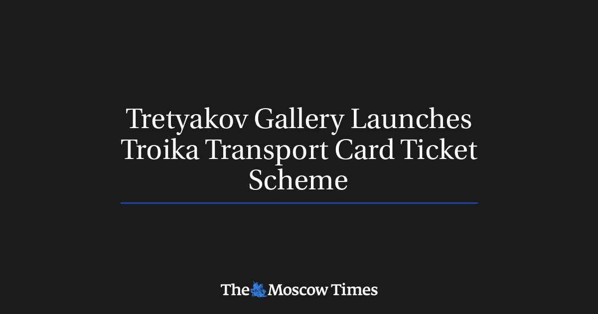 Tretyakov Gallery Launches Troika Transport Card Ticket Scheme