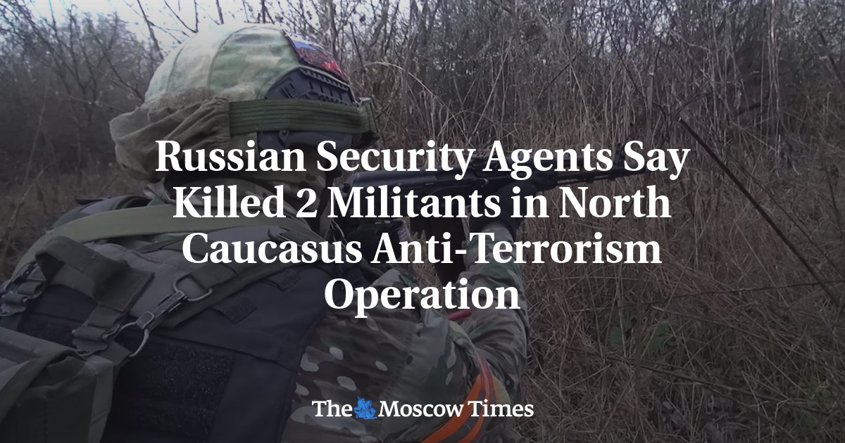 Russian Security Agents Say Killed 2 Militants in North Caucasus Anti ...