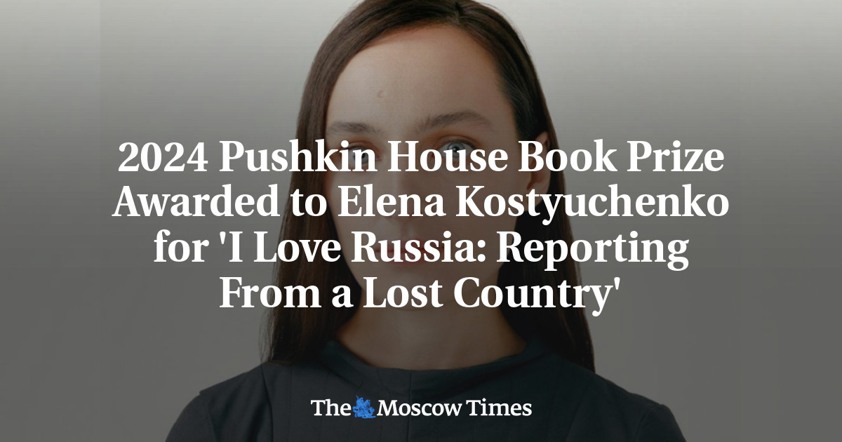 2024 Pushkin House Book Prize Awarded to Elena Kostyuchenko for “I Love Russia: Reporting From a ...