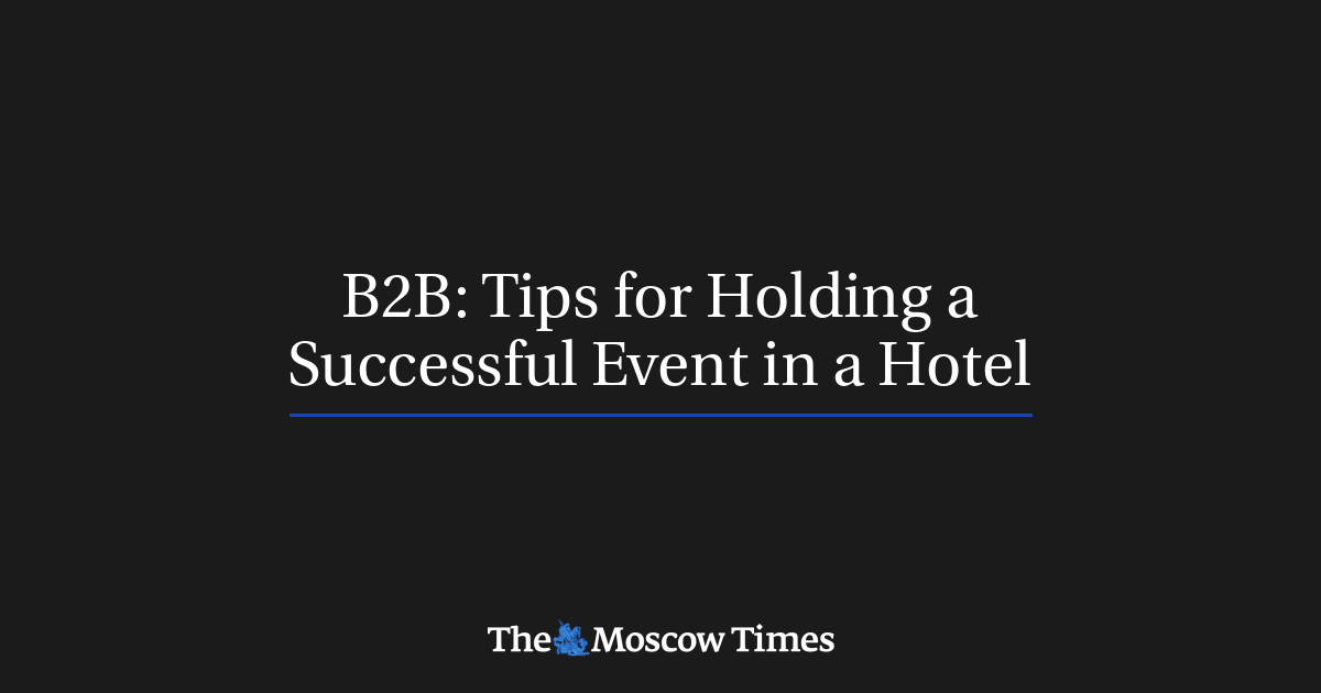 B2B: Tips for Holding a Successful Event in a Hotel
