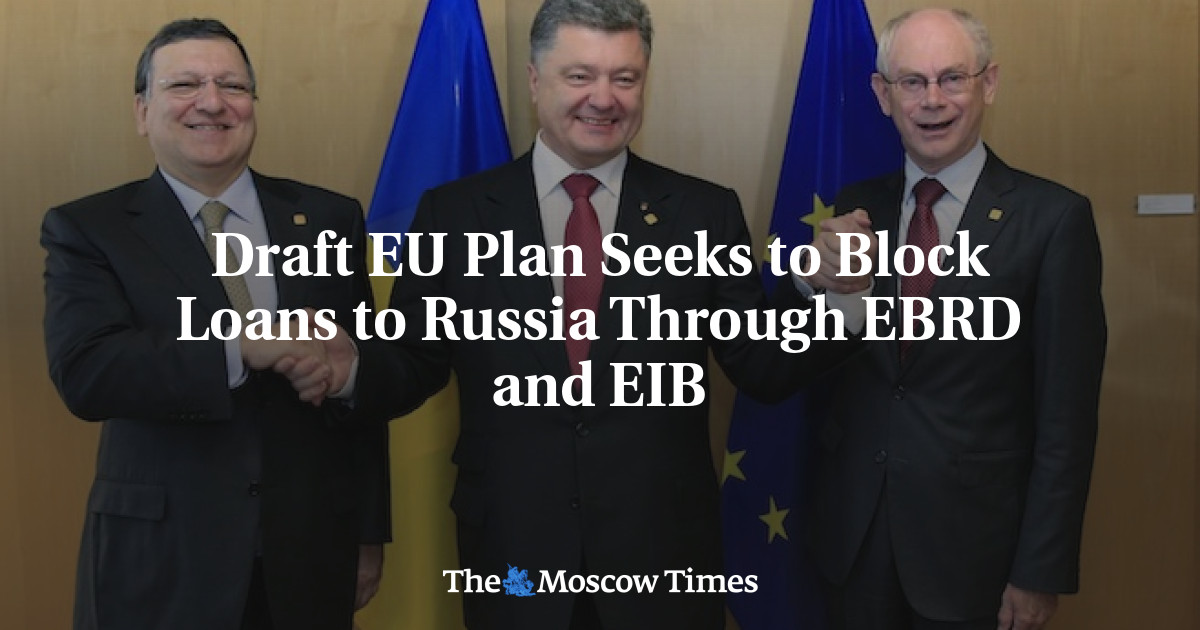 Draft EU Plan Seeks to Block Loans to Russia Through EBRD and EIB