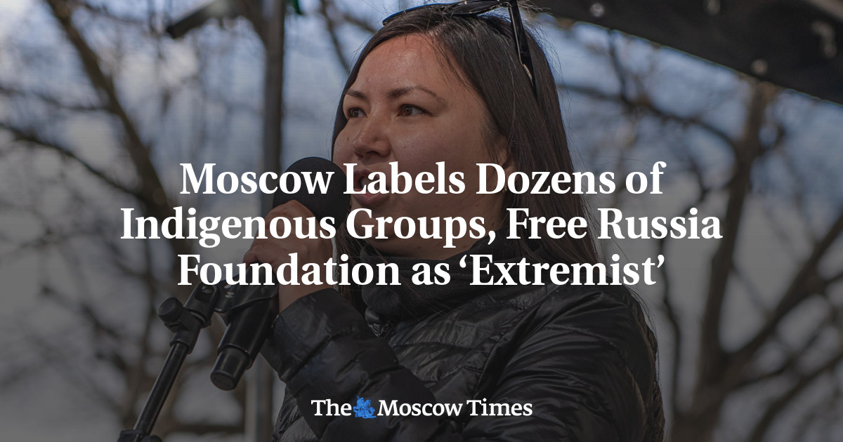 Moscow Labels Dozens of Indigenous Groups, Free Russia Foundation as ...