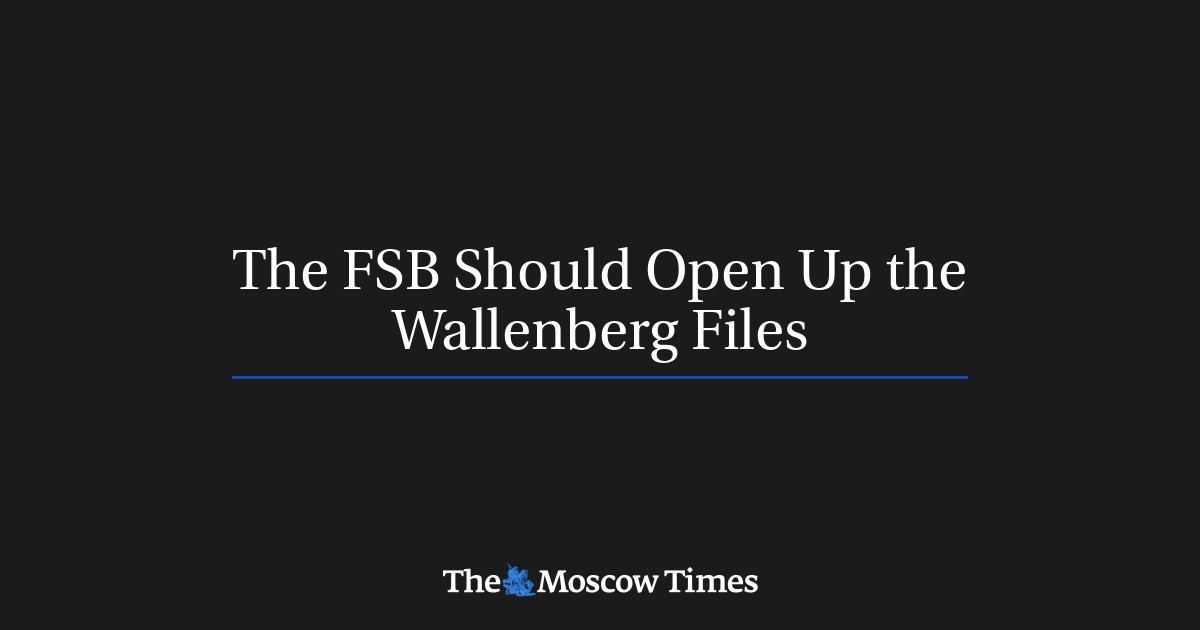 The FSB Should Open Up the Wallenberg Files