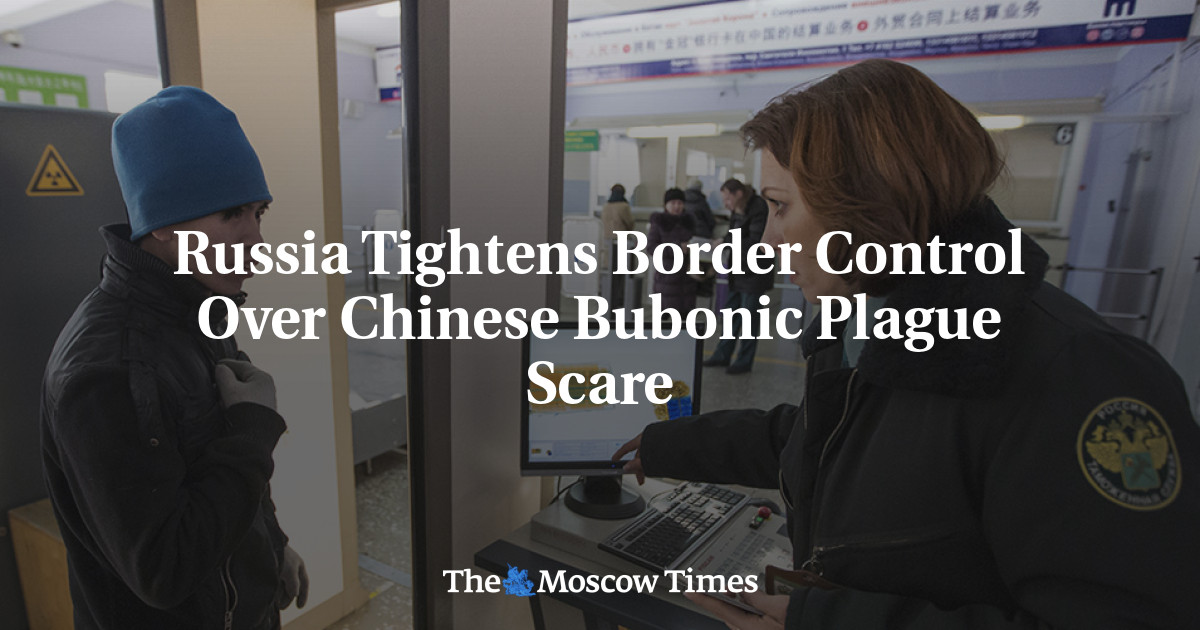 Russia Tightens Border Control Over Chinese Bubonic Plague Scare - The ...