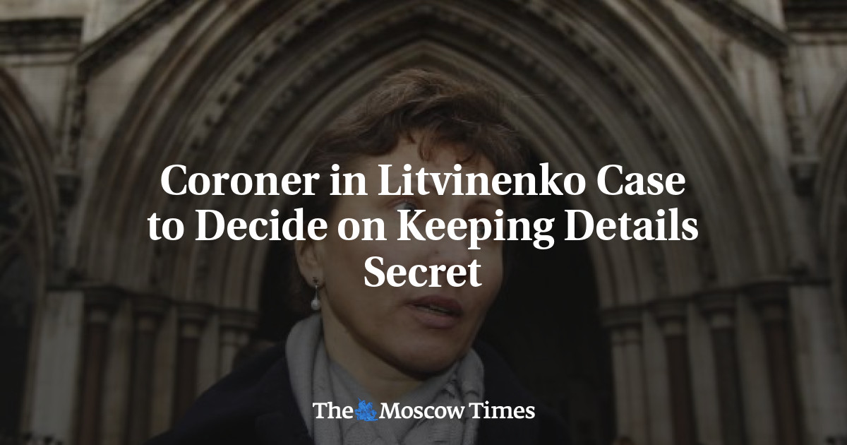 Coroner in Litvinenko Case to Decide on Keeping Details Secret