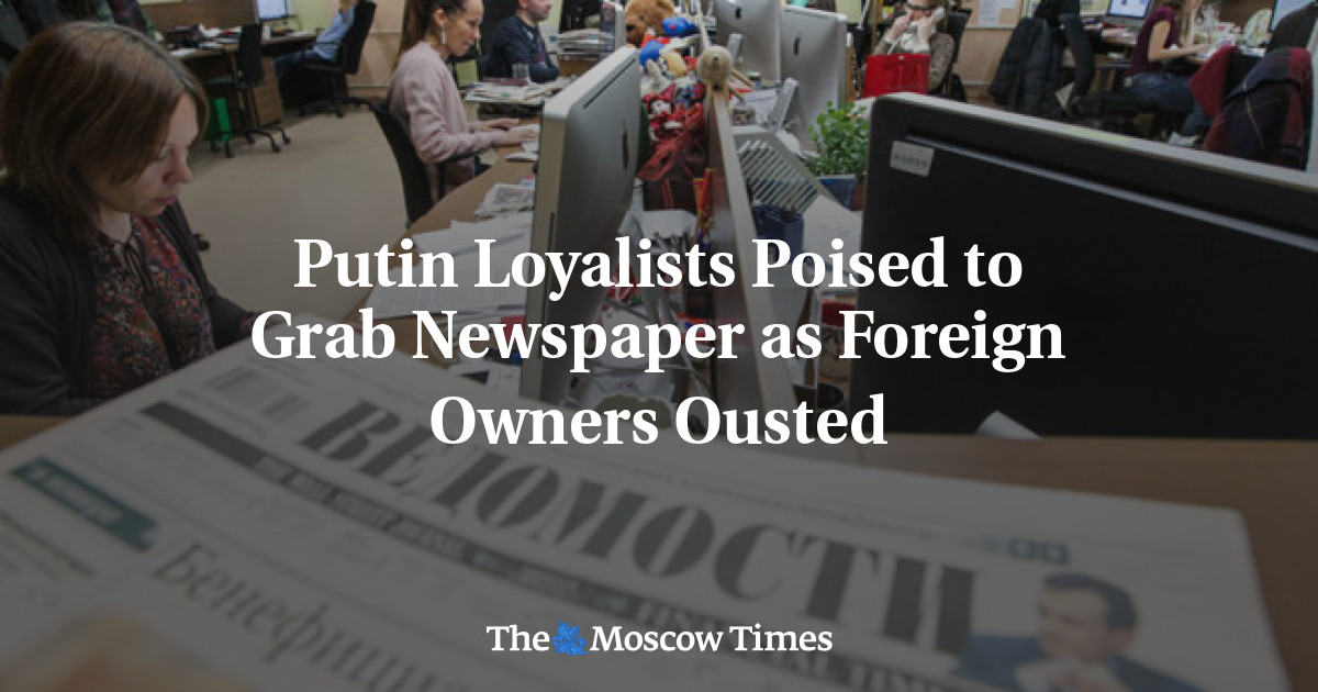 Putin Loyalists Poised to Grab Newspaper as Foreign Owners Ousted