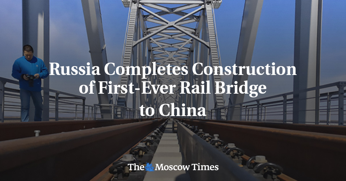 Russia Completes Construction of First-Ever Rail Bridge to China - The ...