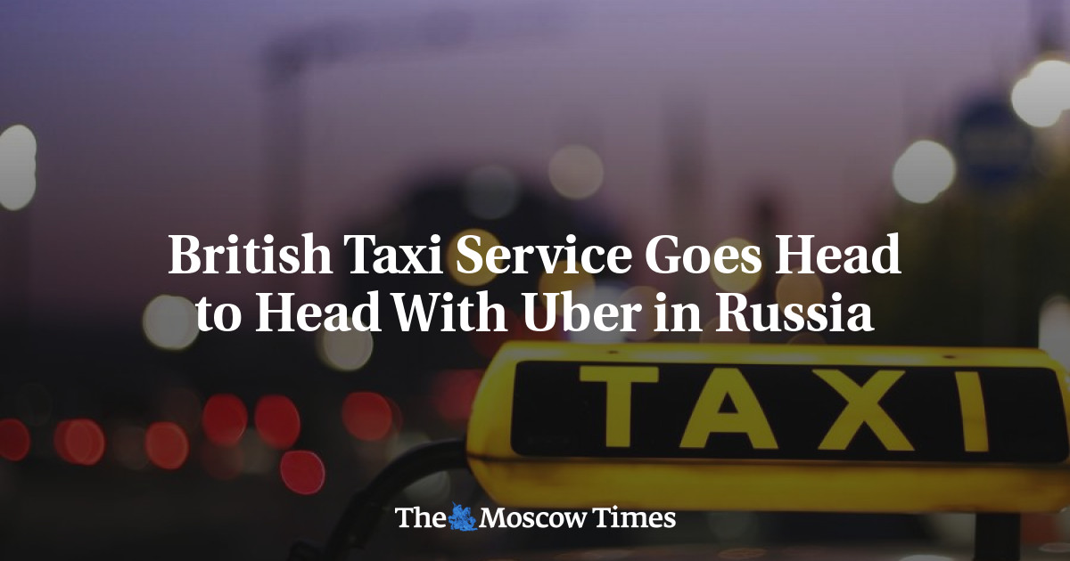 British Taxi Service Goes Head to Head With Uber in Russia