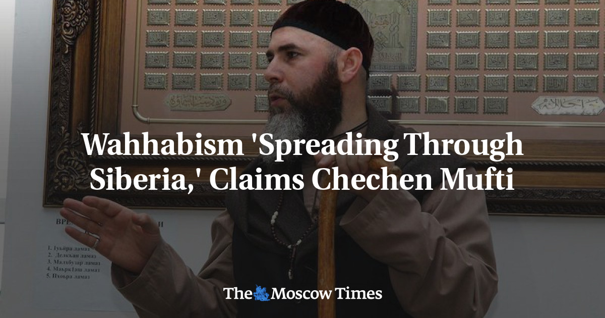 Wahhabism 'Spreading Through Siberia,' Claims Chechen Mufti