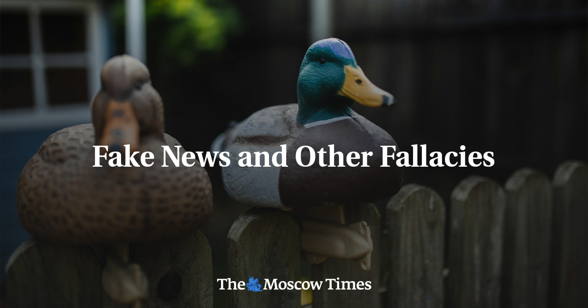 Fake News and Other Fallacies - The Moscow Times