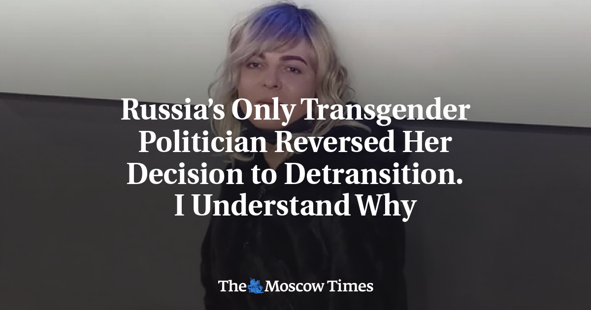 Russia’s Only Transgender Politician Reversed Her Decision to ...