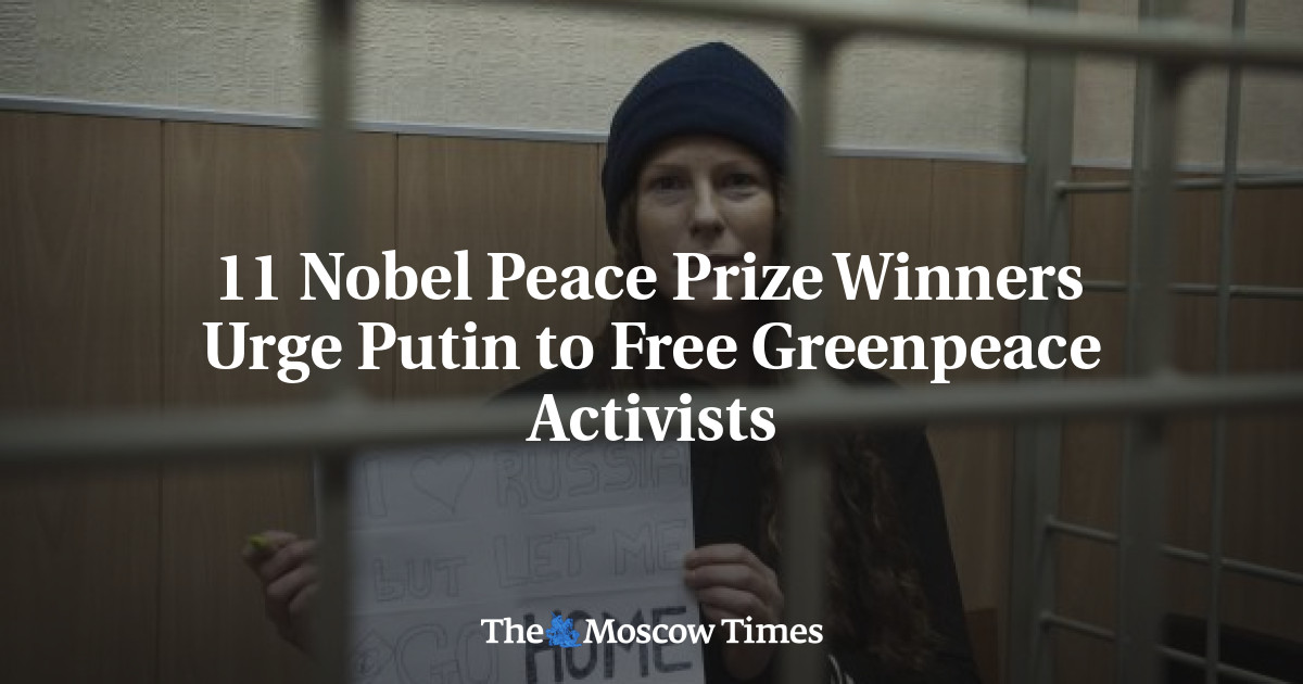 11 Nobel Peace Prize Winners Urge Putin to Free Greenpeace Activists