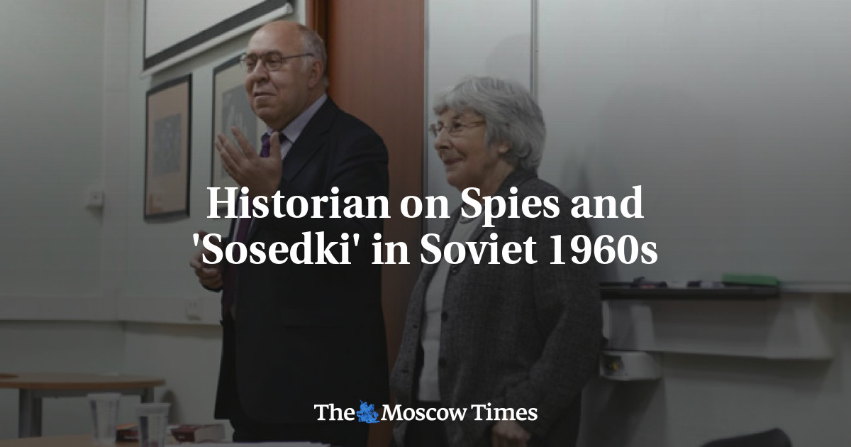 Historian on Spies and 'Sosedki' in Soviet 1960s