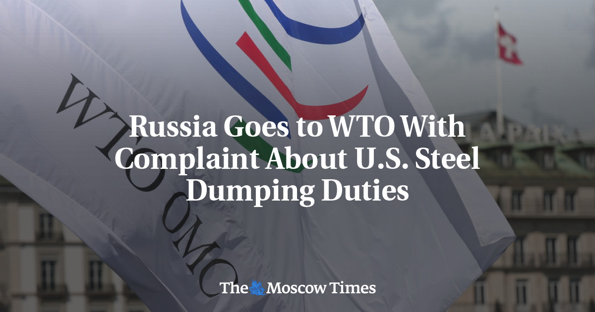 Russia Goes to WTO With Complaint About U.S. Steel Dumping Duties - The ...