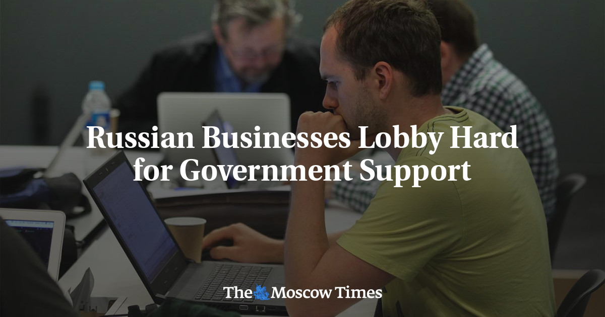 Russian Businesses Lobby Hard for Government Support - The Moscow Times