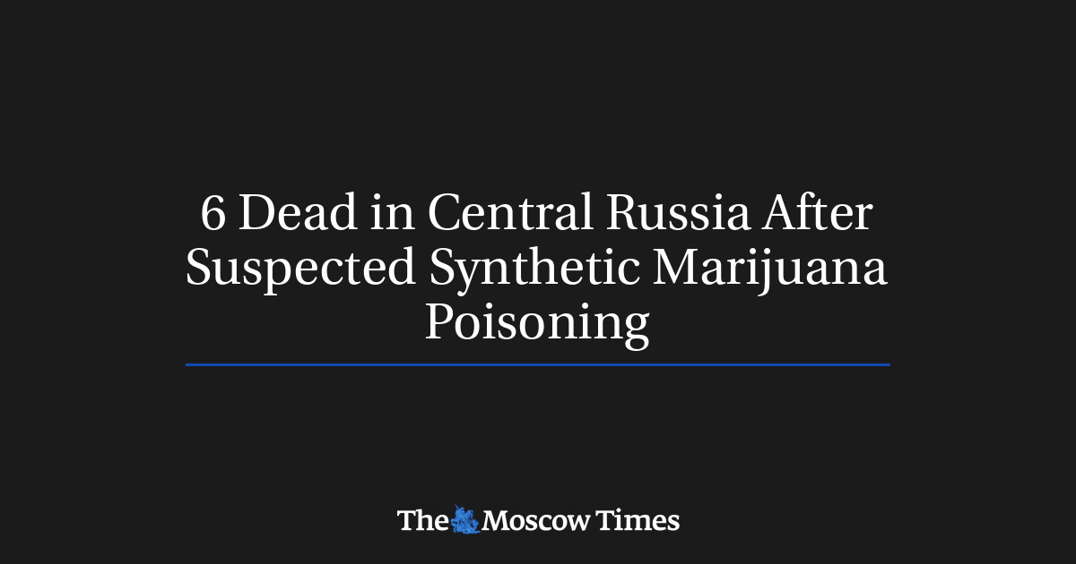 6 Dead in Central Russia After Suspected Synthetic Marijuana Poisoning