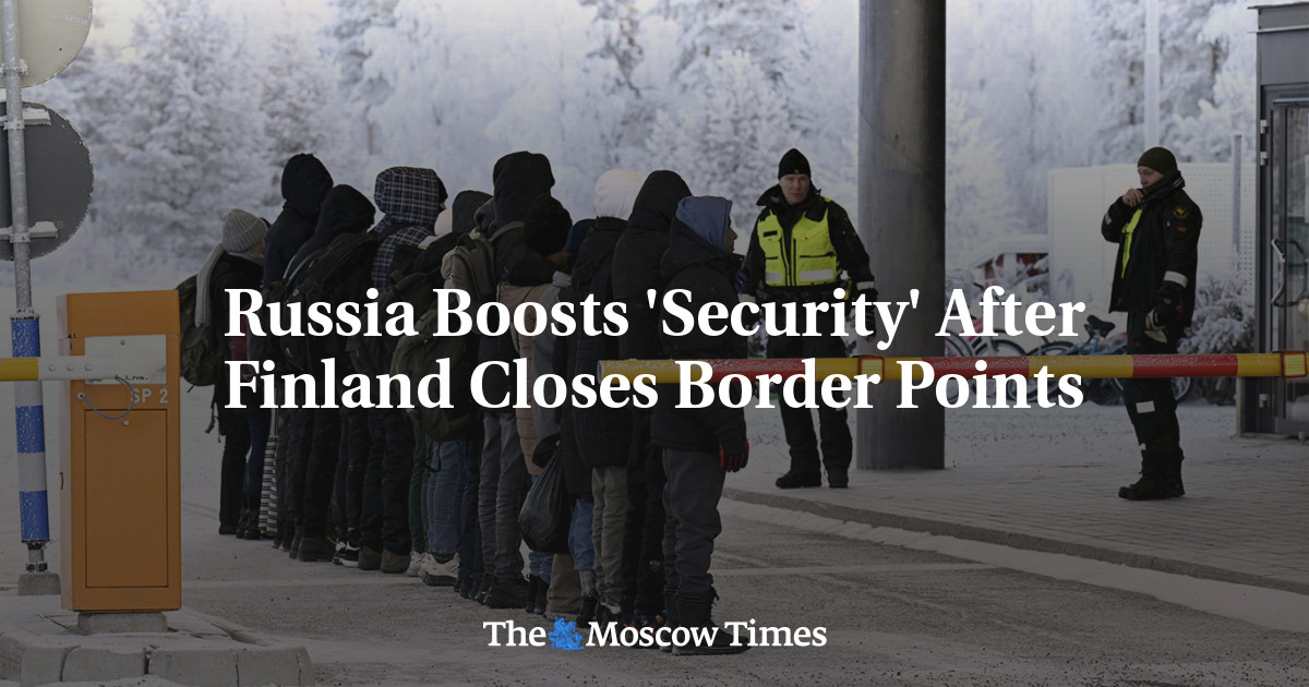 Russia Boosts 'Security' After Finland Closes Border Points - The ...