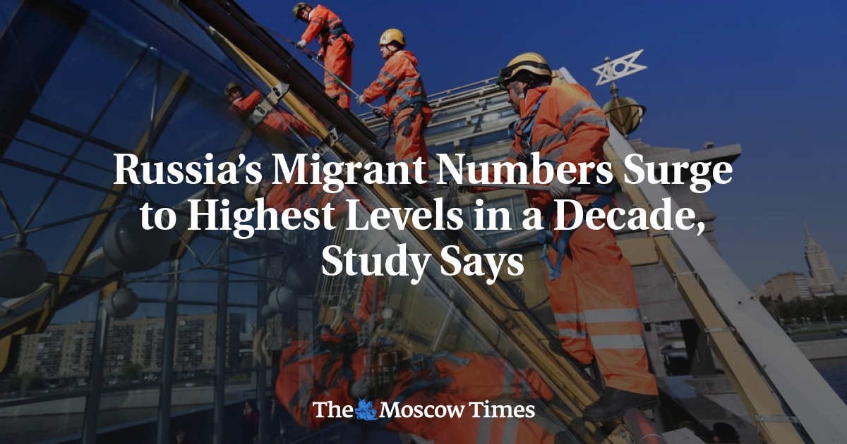 Russia’s Migrant Numbers Surge to Highest Levels in a Decade, Study ...