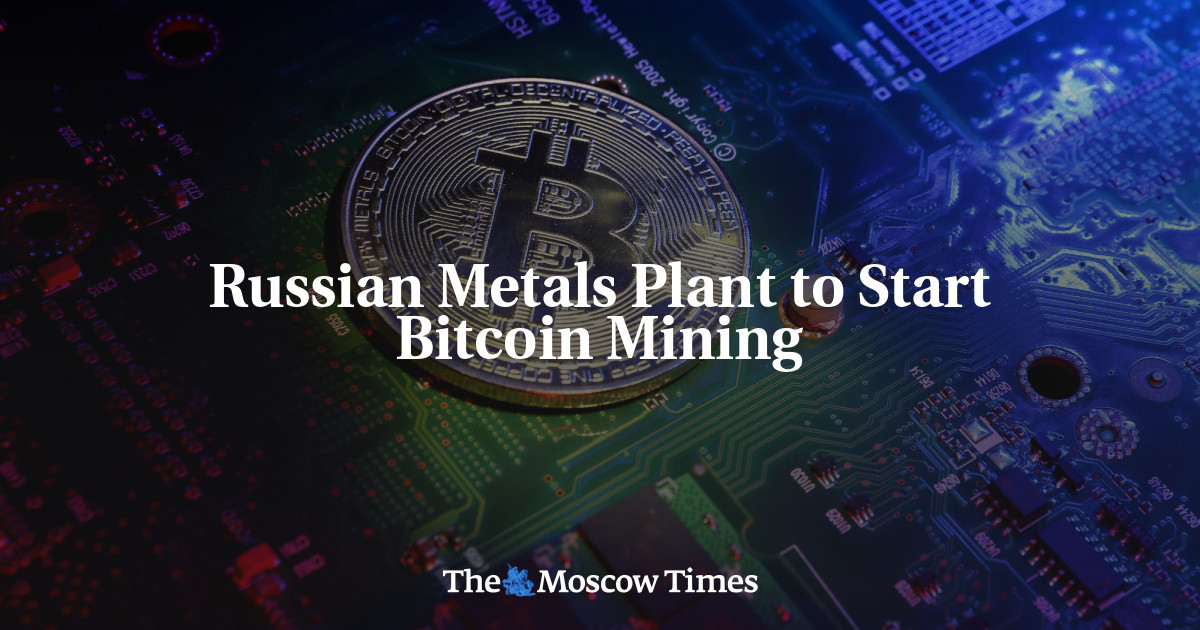 Russian Metals Plant to Start Bitcoin Mining - The Moscow Times