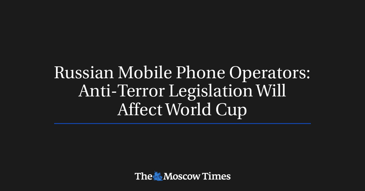 Russian Mobile Phone Operators: Anti-Terror Legislation Will Affect ...
