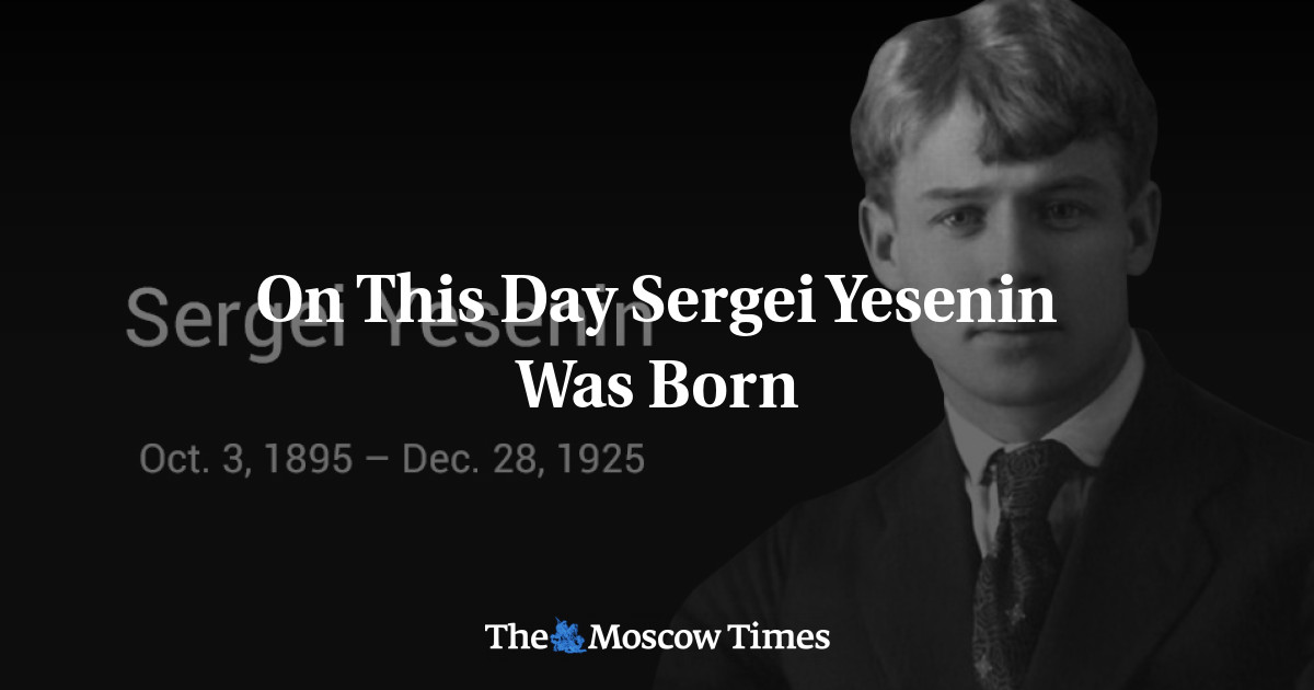 On This Day Sergei Yesenin Was Born - The Moscow Times