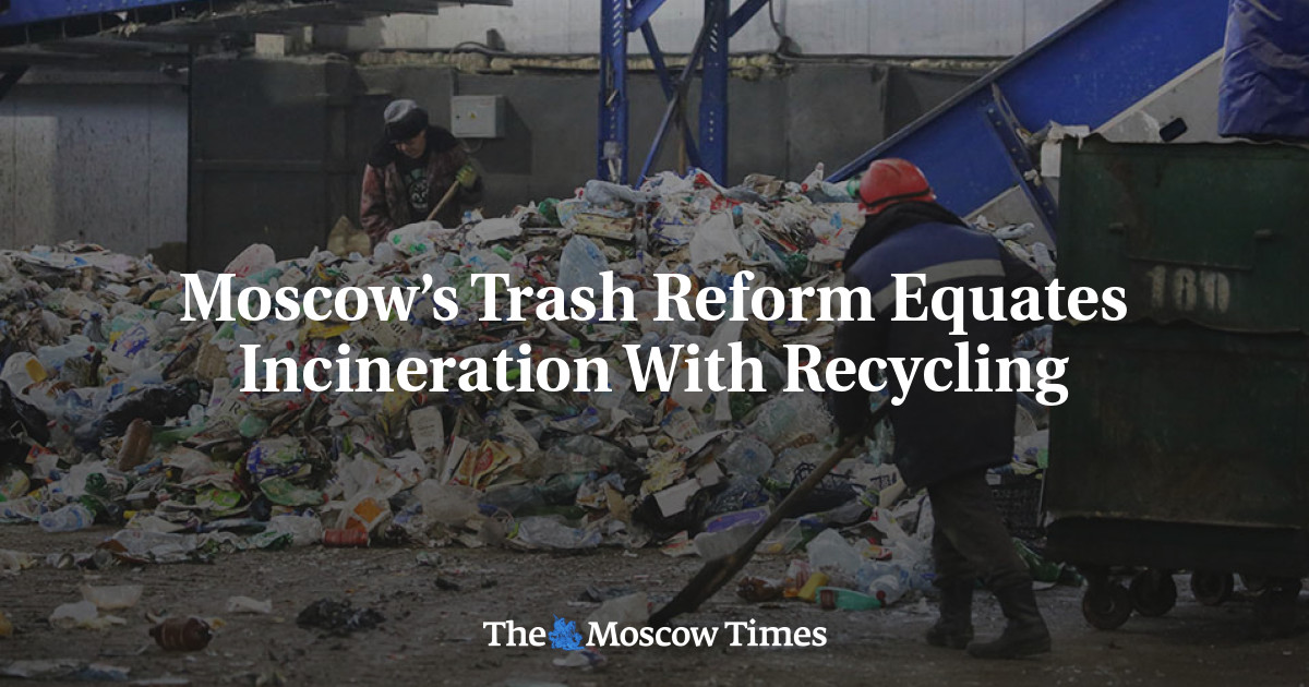 Moscow’s Trash Reform Equates Incineration With Recycling - The Moscow ...