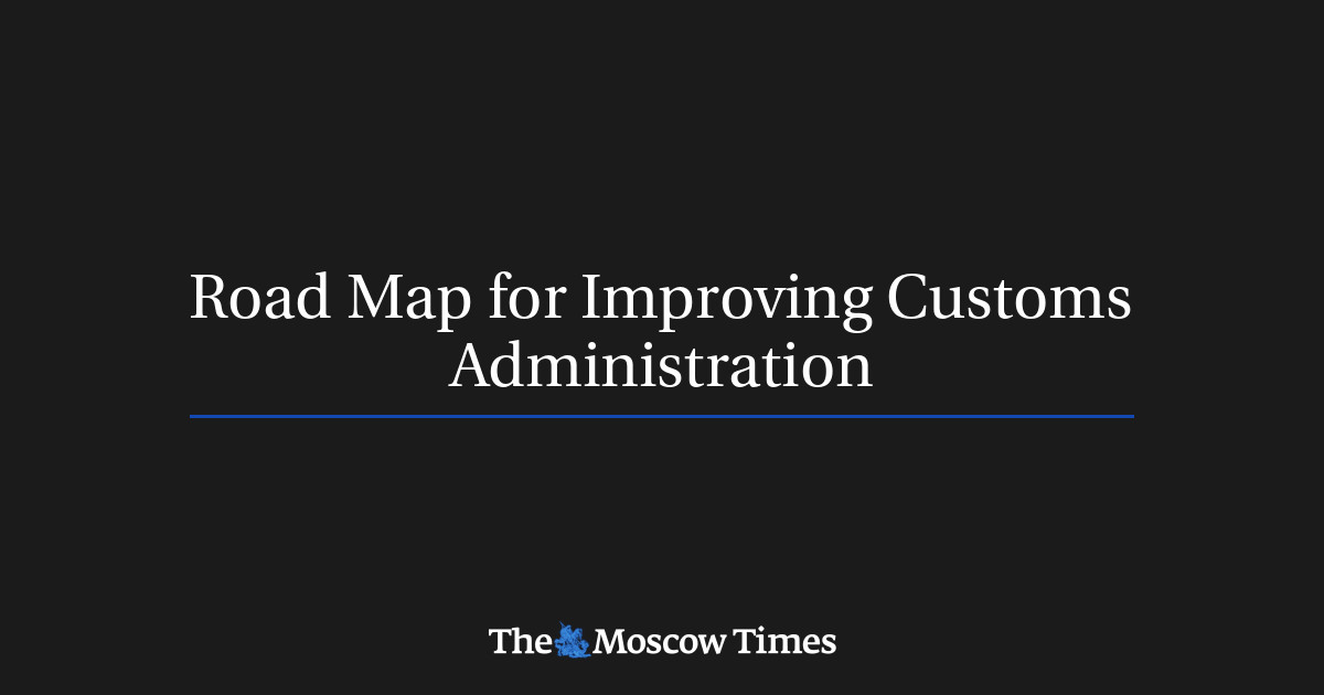 Road Map for Improving Customs Administration