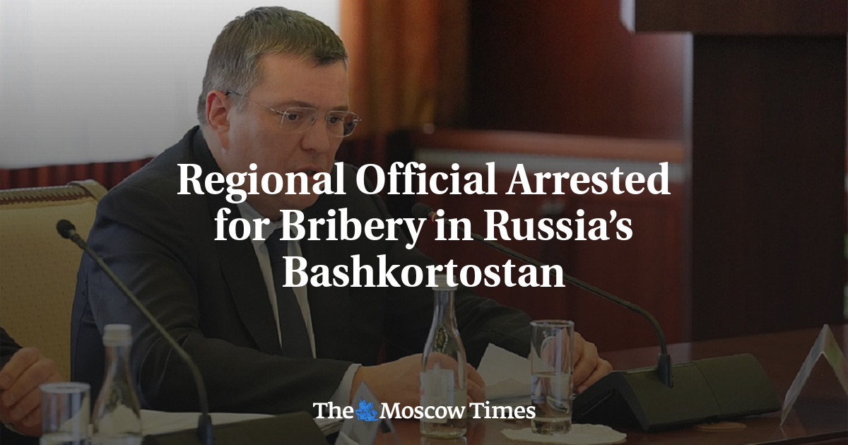 Regional Official Arrested for Bribery in Russia’s Bashkortostan - The ...