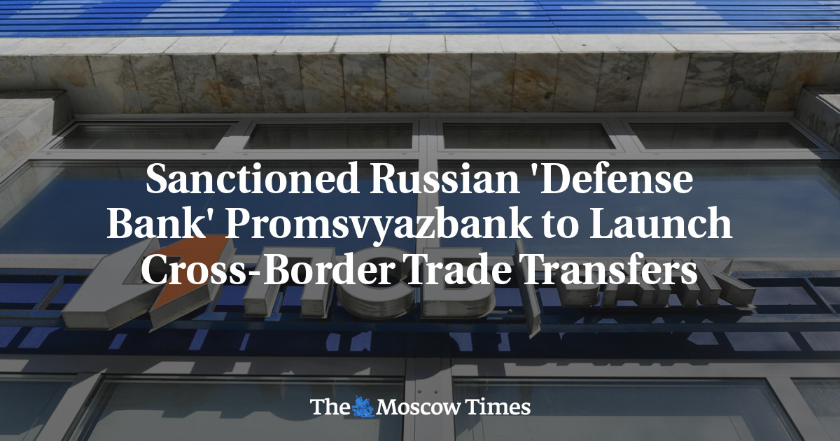 Sanctioned Russian 'Defense Bank' Promsvyazbank to Launch Cross-Border ...