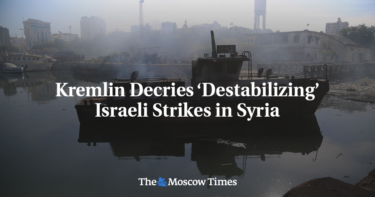 Kremlin Decries ‘Destabilizing’ Israeli Strikes in Syria - The Moscow Times