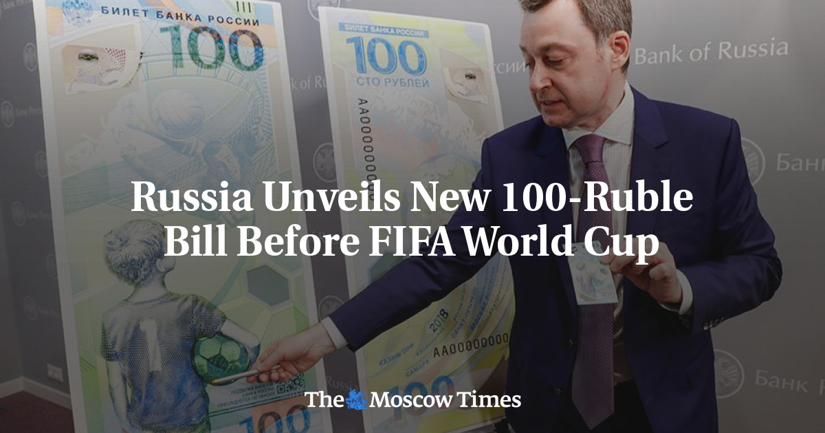 Russia Unveils New 100-Ruble Bill Before FIFA World Cup
