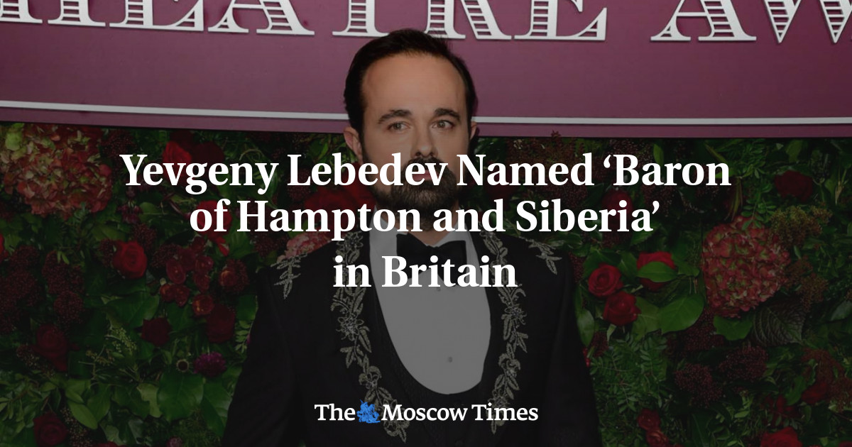 Yevgeny Lebedev Named ‘Baron of Hampton and Siberia’ in Britain - The ...