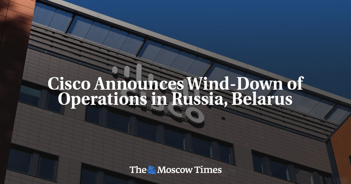 Cisco Announces Wind-Down of Operations in Russia, Belarus - The Moscow ...