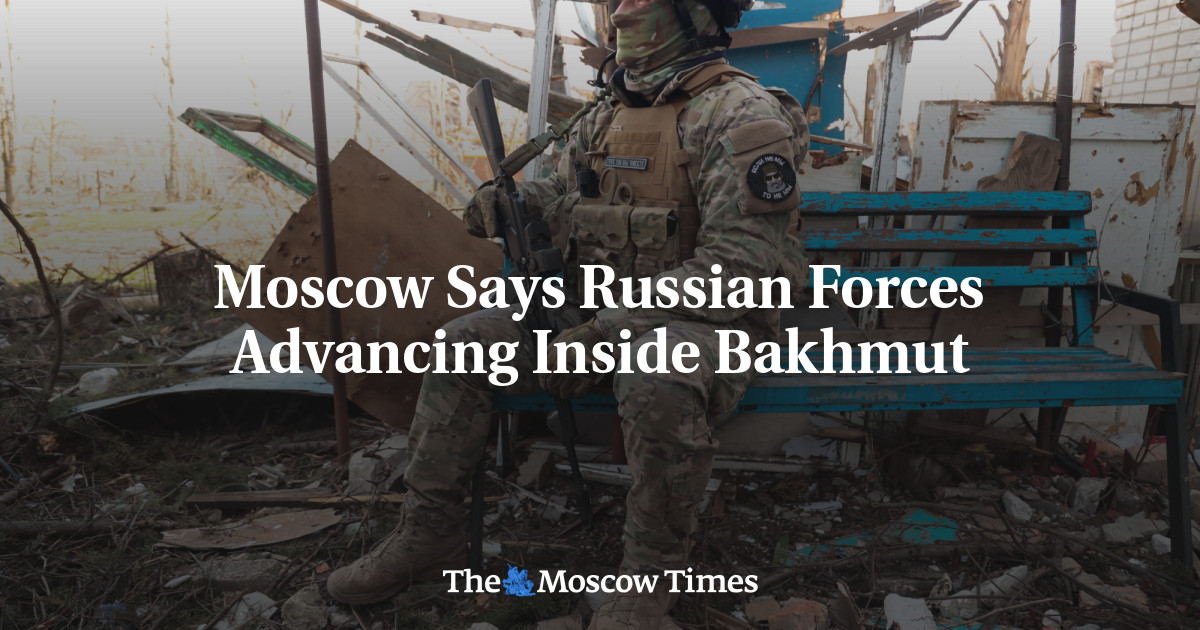 Moscow Says Russian Forces Advancing Inside Bakhmut - The Moscow Times