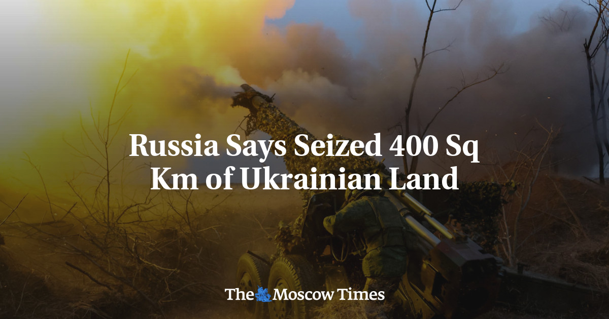 Russia Says Seized 400 Sq Km of Ukrainian Land - The Moscow Times