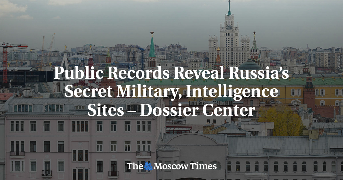 Public Records Reveal Russia’s Secret Military, Intelligence Sites ...