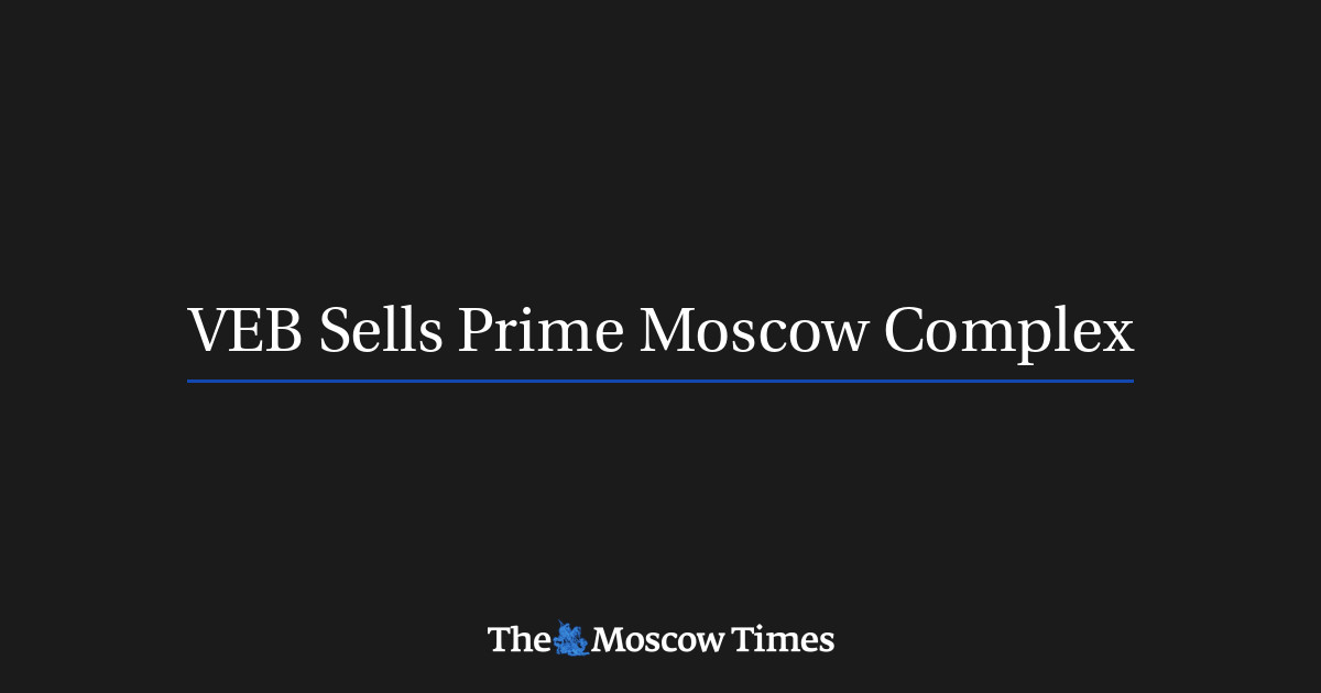 VEB Sells Prime Moscow Complex