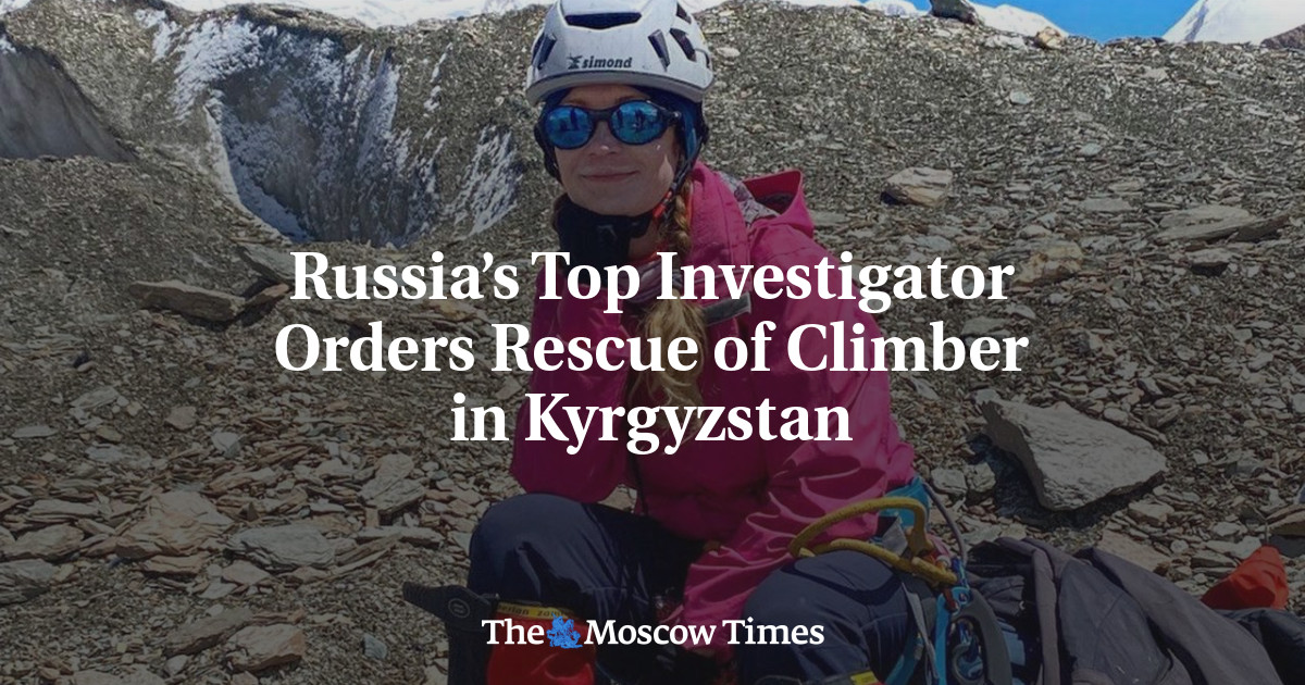Russia’s Top Investigator Orders Rescue of Climber in Kyrgyzstan - The ...