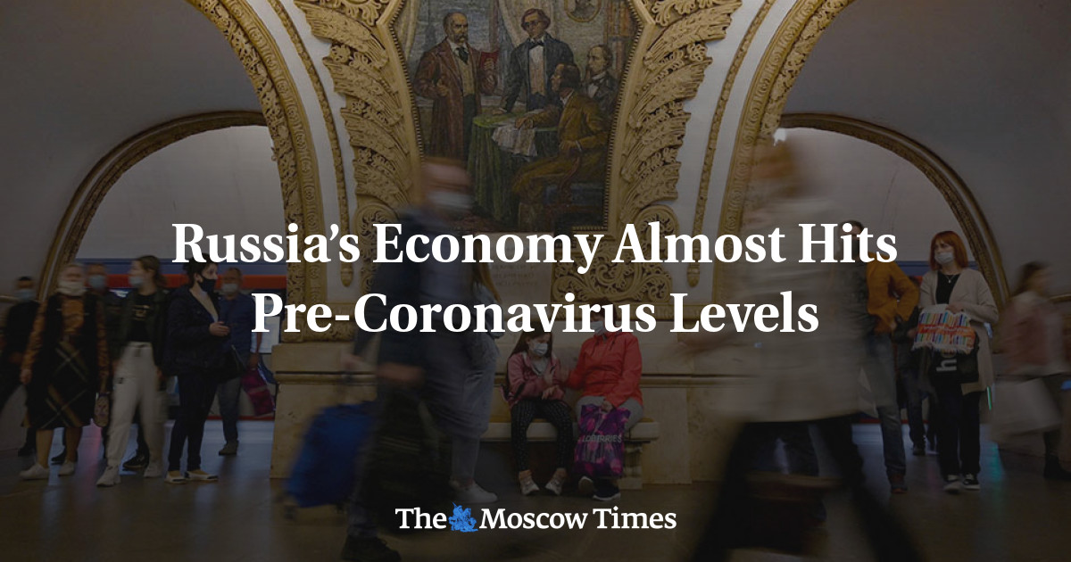 Russia’s Economy Almost Hits Pre-Coronavirus Levels - The Moscow Times